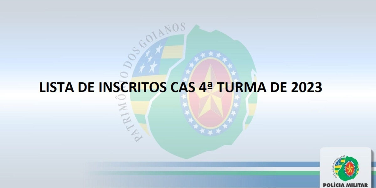 LISTA DE INSCRITOS CAS 4ª TURMA DE 2023 – Polícia Militar do Estado de ...